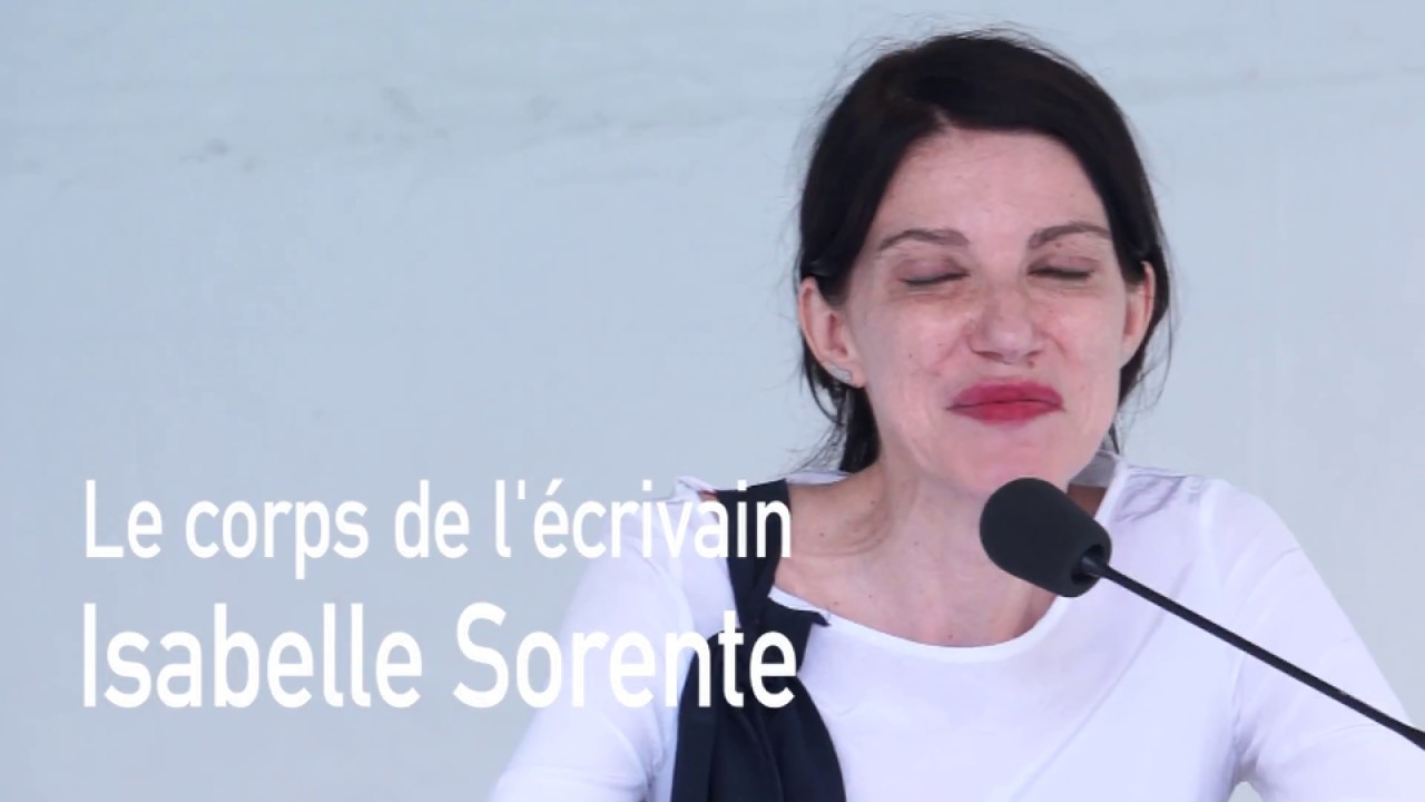 Isabelle Sorente : Le corps de l'écrivain 2 - YouTube