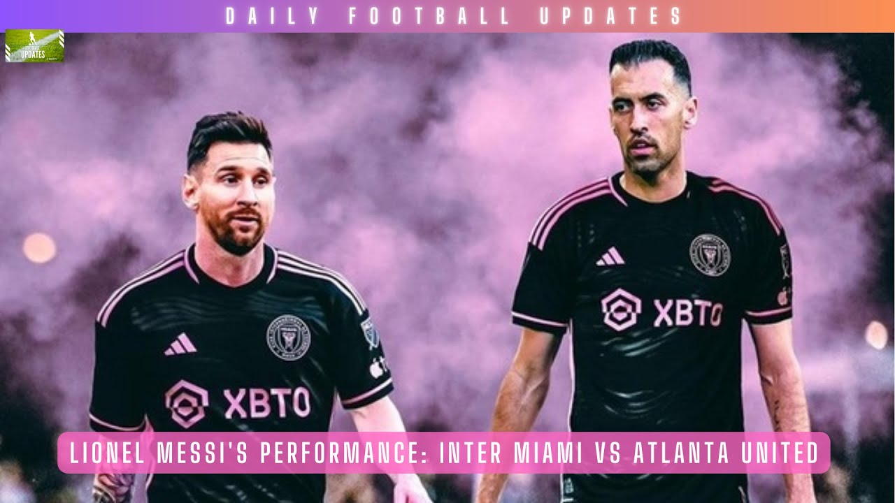 Messi's Performance Highlights: Inter Miami vs Atlanta United | Messi ...