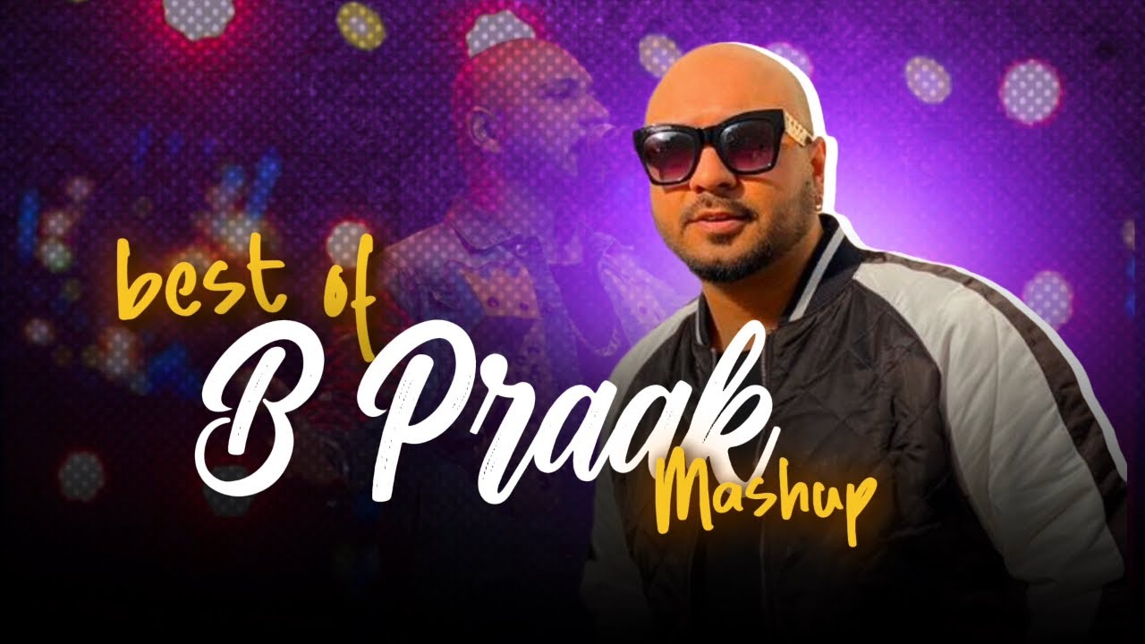 ️B Praak Song Mashup | Heartfelt Bollywood Hits by B Praak | Desi Lofi ...