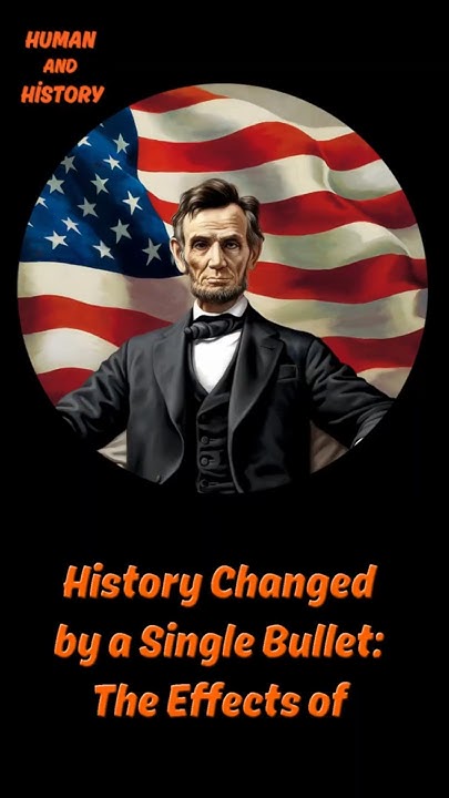 History Changed by a Single Bullet: The Effects of Lincoln's ...