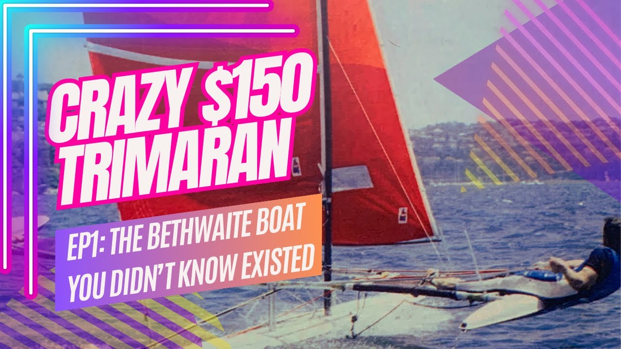 Crazy $150 Trimaran EP1: The Unbelievable Bethwaite Sailing Boat I bet ...