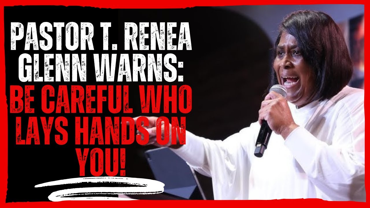 Pastor T Renea Glenn Warns Be Careful Who Lays Hands on You! - YouTube