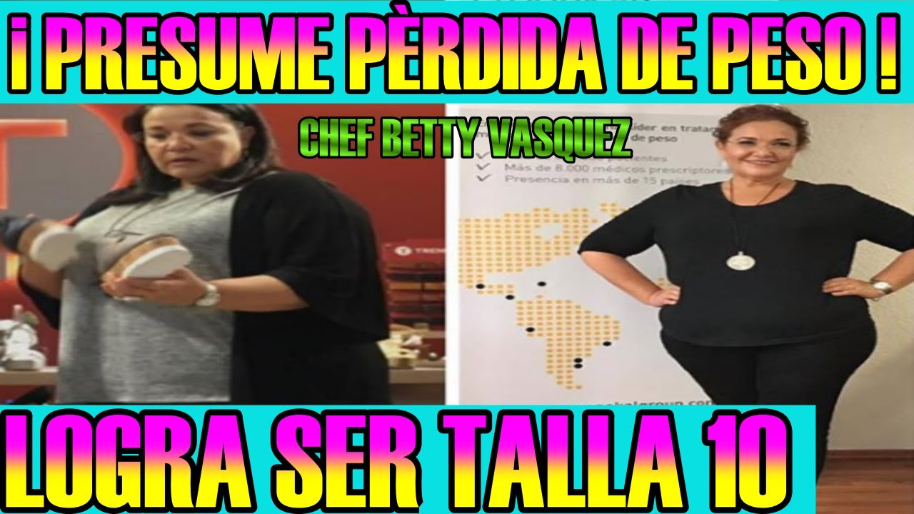 CHEF BETTY VÁZQUEZ de MASTERCHEF presume PÉRDIDA de PESO al LOGRAR SER ...