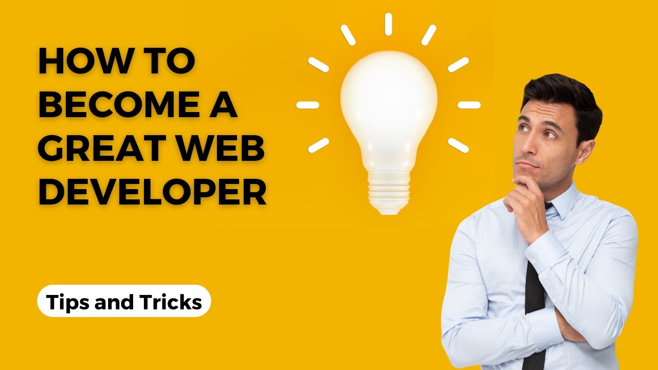 How To Become A Great Web Developer: Tips & Tricks - YouTube