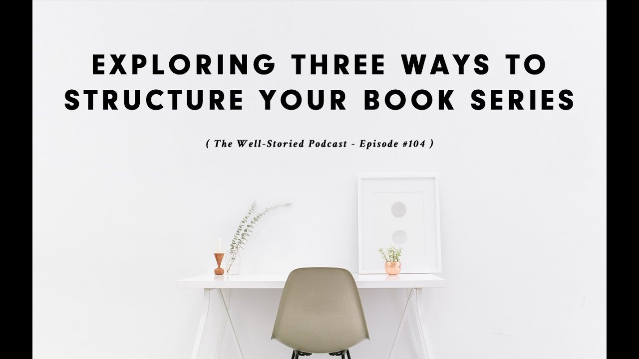 Episode #104: Exploring Three Ways to Structure Your Book Series - YouTube