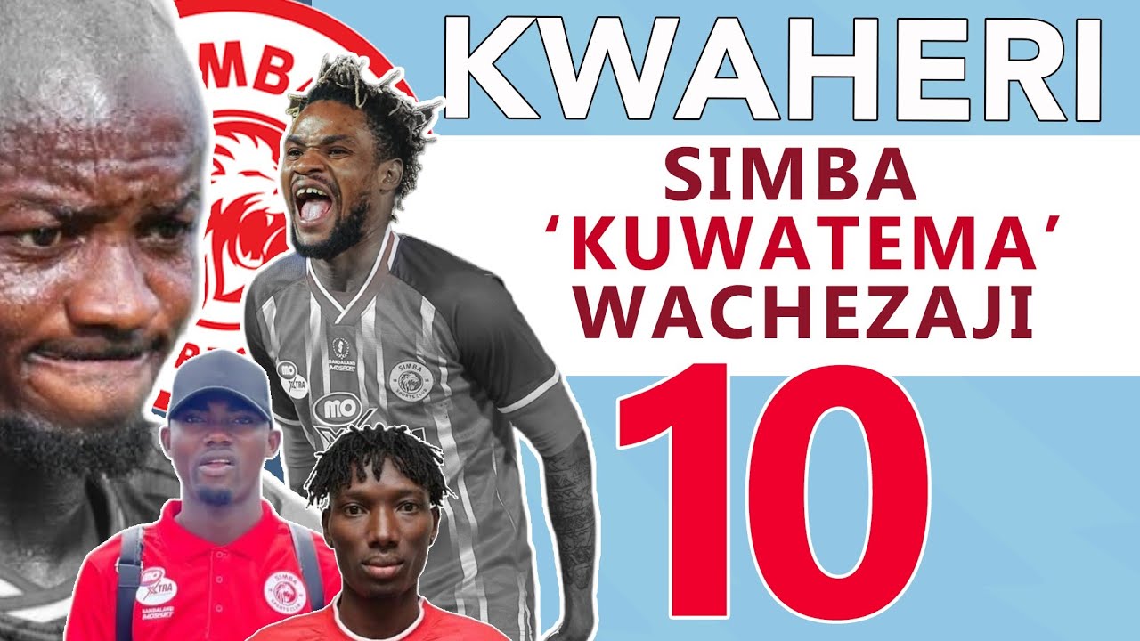 KWAHERI: WACHEZAJI 10 KUTEMWA SIMBA | HAWA HAPA - YouTube
