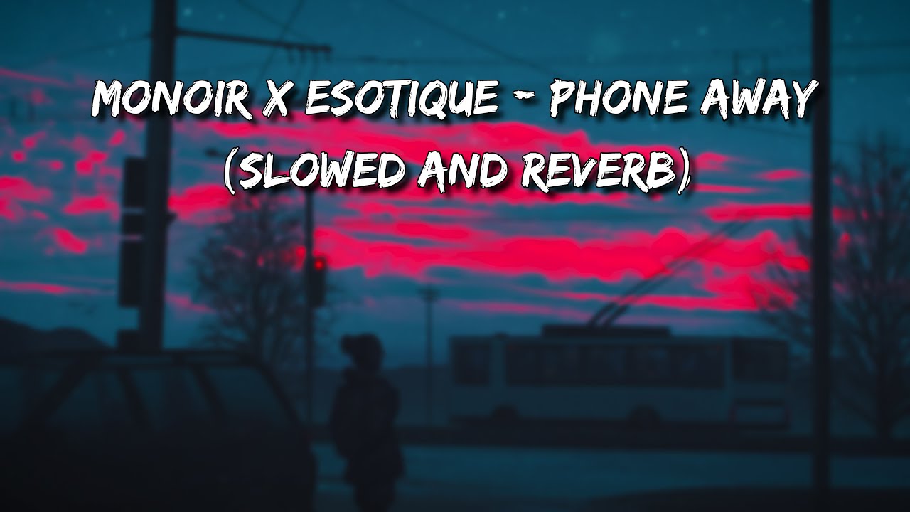 Monoir x Esotique - Phone Away (Slowed and Reverb) - YouTube