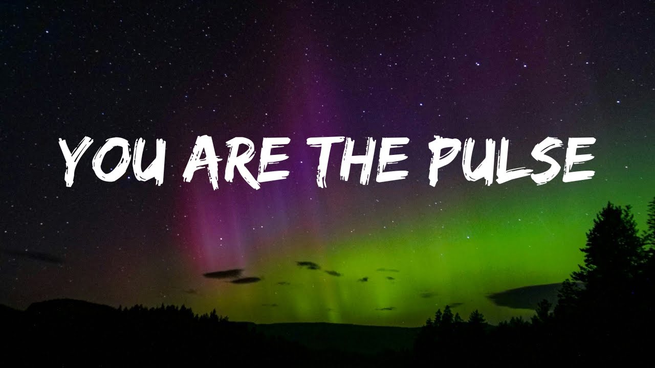 You Are The Pulse – Lyrics - YouTube
