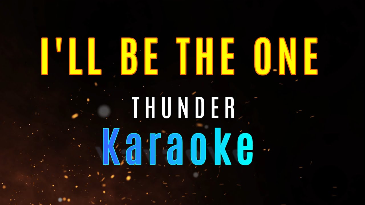 I'LL BE THE ONE - Thunder (HD KARAOKE) - YouTube