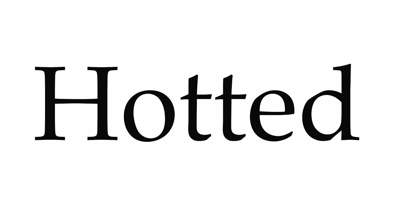 How to Pronounce Hotted - YouTube