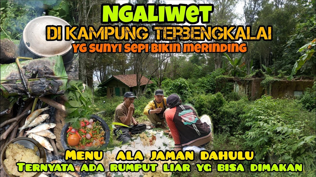 ngaliwet cara unik &lalap rumput liar, di kampung terbengkalai, suasana ...