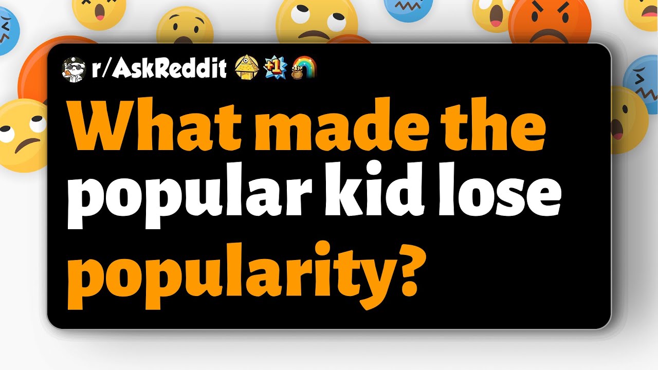 r/AskReddit | What made the popular kid lose popularity? - YouTube