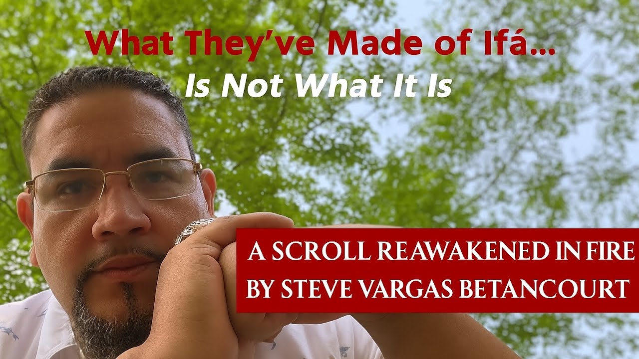What They’ve Made of Ifá Is Not What It Is...A Scroll Reawakened In Fire By Steve Vargas ...