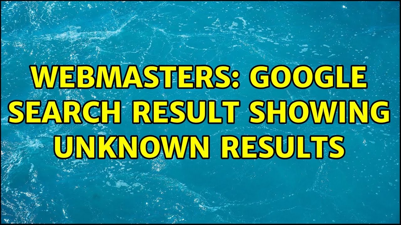 Webmasters: Google search result showing unknown results - YouTube
