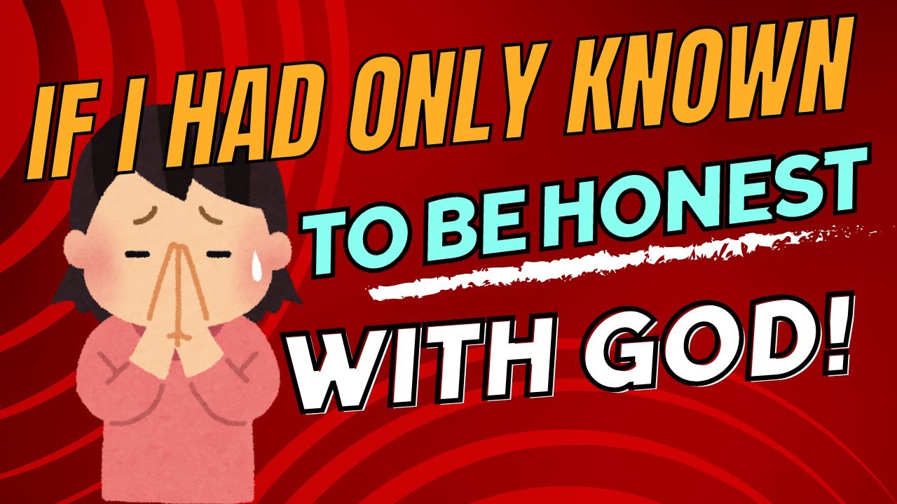 If I Had Only Known To Be Honest With God! - YouTube