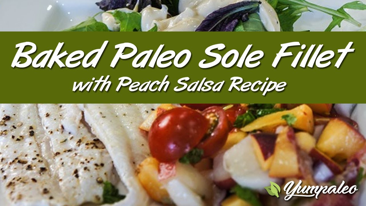 Baked Paleo Sole Fillet with Peach Salsa Recipe - YouTube