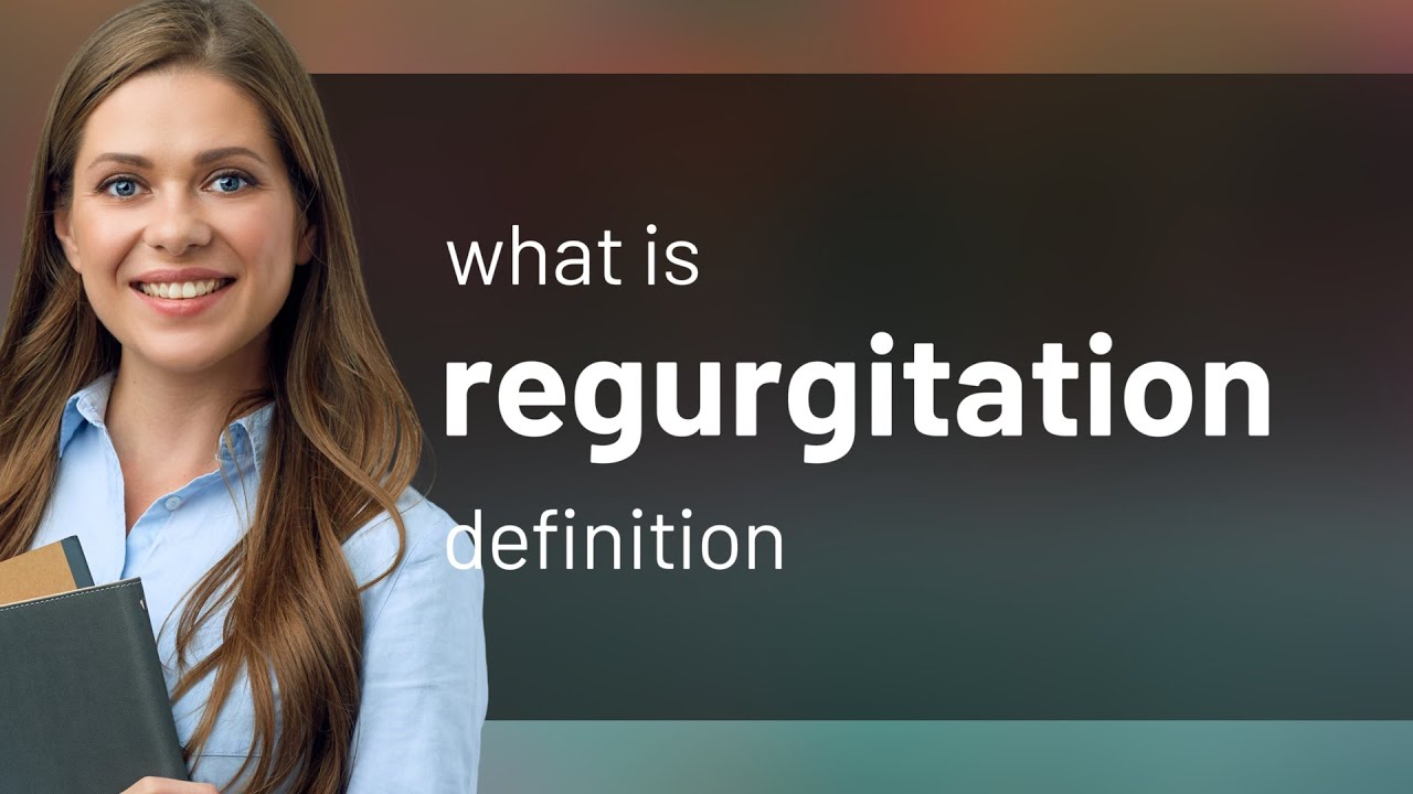 Regurgitation — definition of REGURGITATION - YouTube