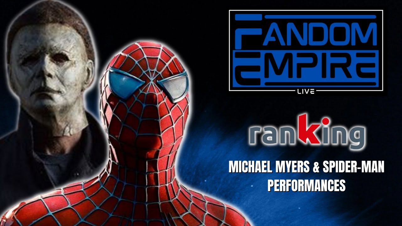 Ranking Spider-Man & Michael Myers Performances [Fandom Empire Live ...