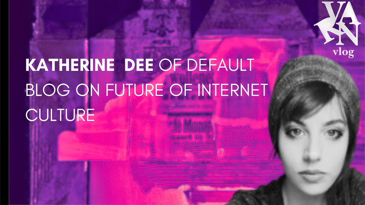 Varn Vlog: Katherine Dee of Default Blog on The Future of Internet ...
