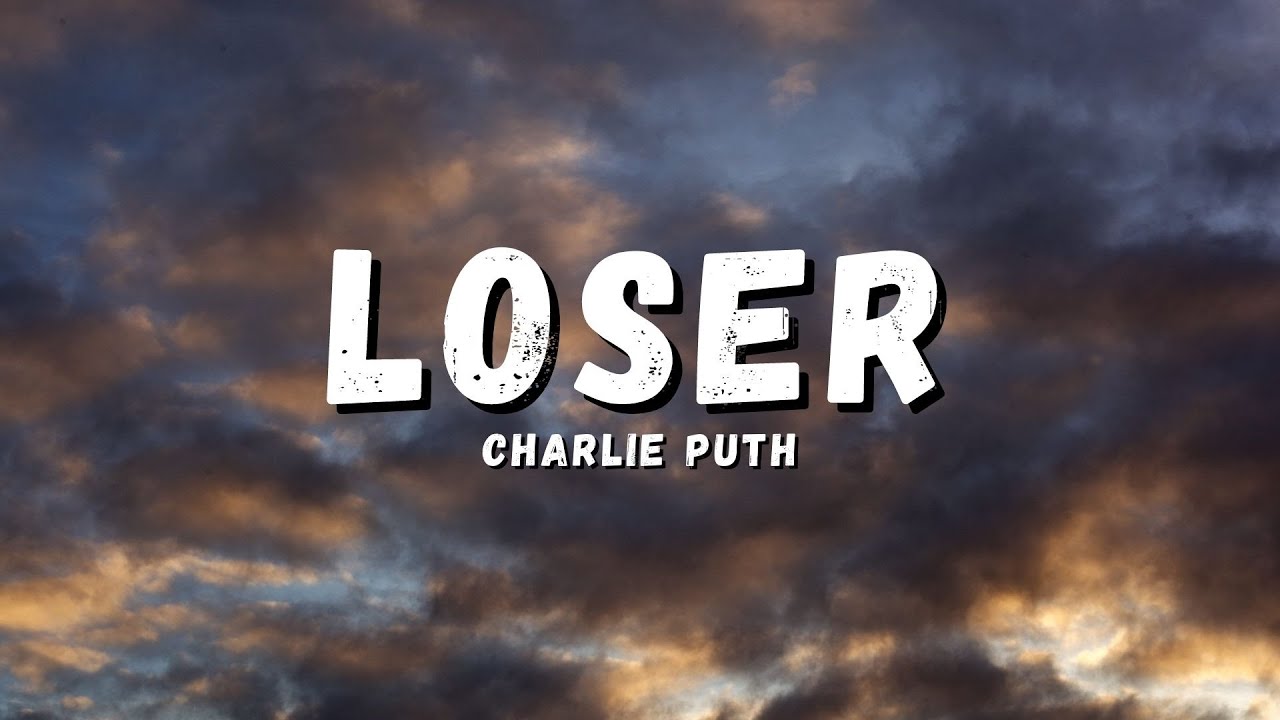Loser (Lyrics) - Charlie Puth - YouTube