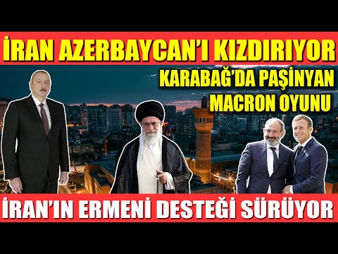 İRAN AZERBAYCAN’I KIZDIRIYOR | KARABAĞ’DA PAŞİNYAN-MACRON OYUNU | İRAN’IN ERMENİ DESTEĞİ SÜRÜYOR