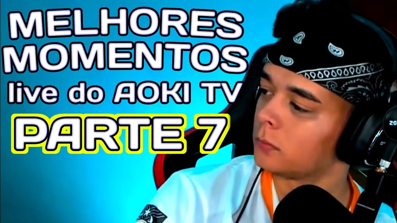 MELHORES MOMENTOS DA LIVE DO @AokiTV - PARTE 7 - YouTube