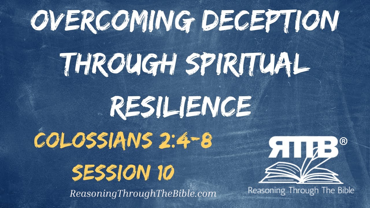 Overcoming Deception Through Spiritual Resilience || Colossians 2:4-8 ...