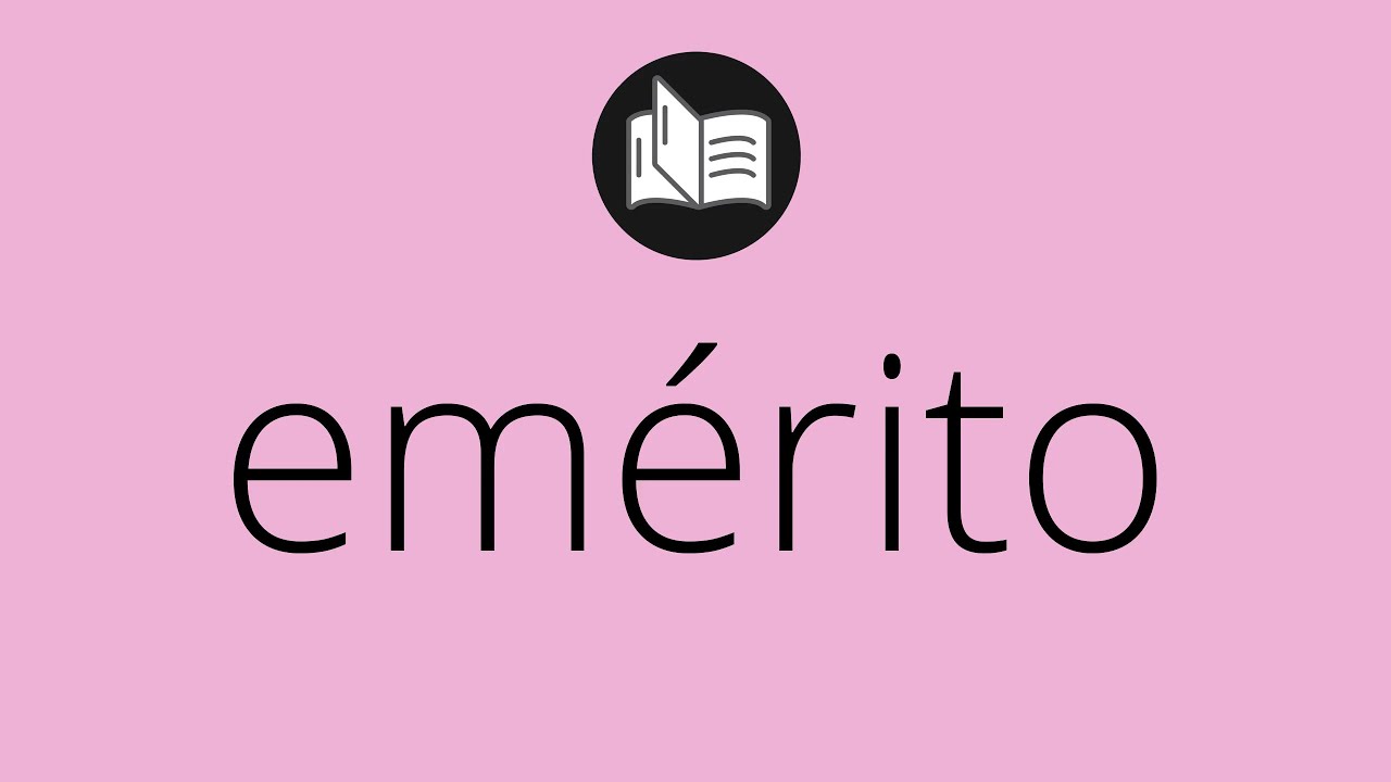 Que significa EMÉRITO • emérito SIGNIFICADO • emérito DEFINICIÓN • Que ...