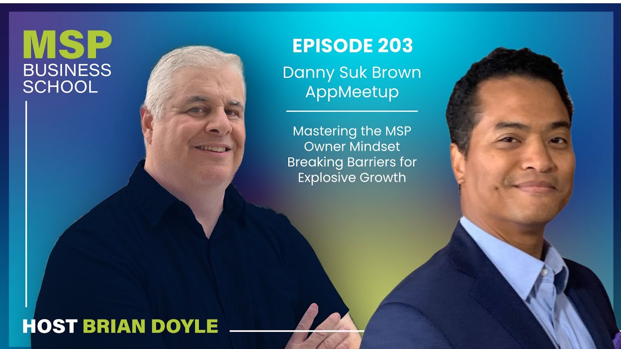 Danny Suk Brown | Mastering the MSP Owner Mindset Breaking Barriers for ...