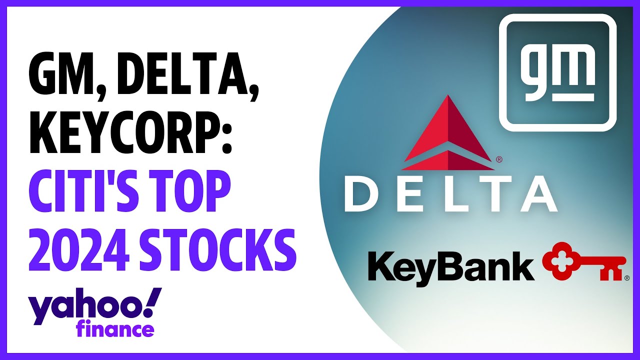 Citi names GM, Delta, KeyCorp as top stocks for 2024 - YouTube