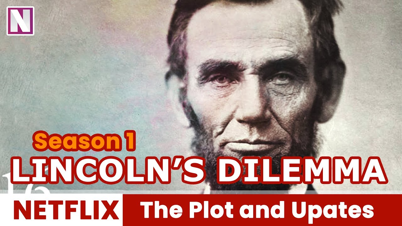 Lincoln's Dilemma Season 1 The plot and Other updates- Release on ...