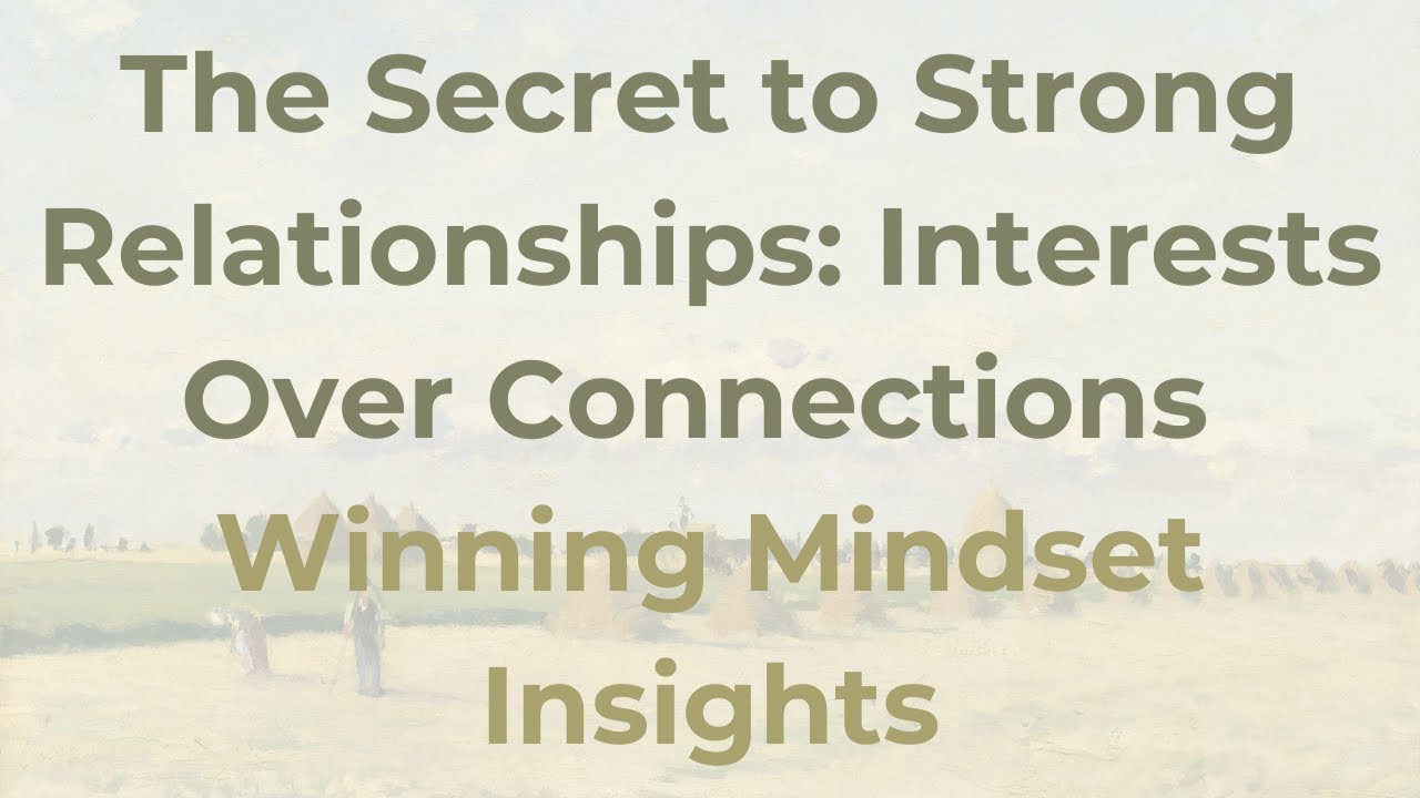 🔑 "The Secret to Strong Relationships: Interests Over Connections ...