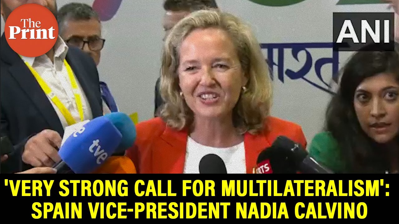 'Very strong call for multilateralism, to work together': Spain Vice ...