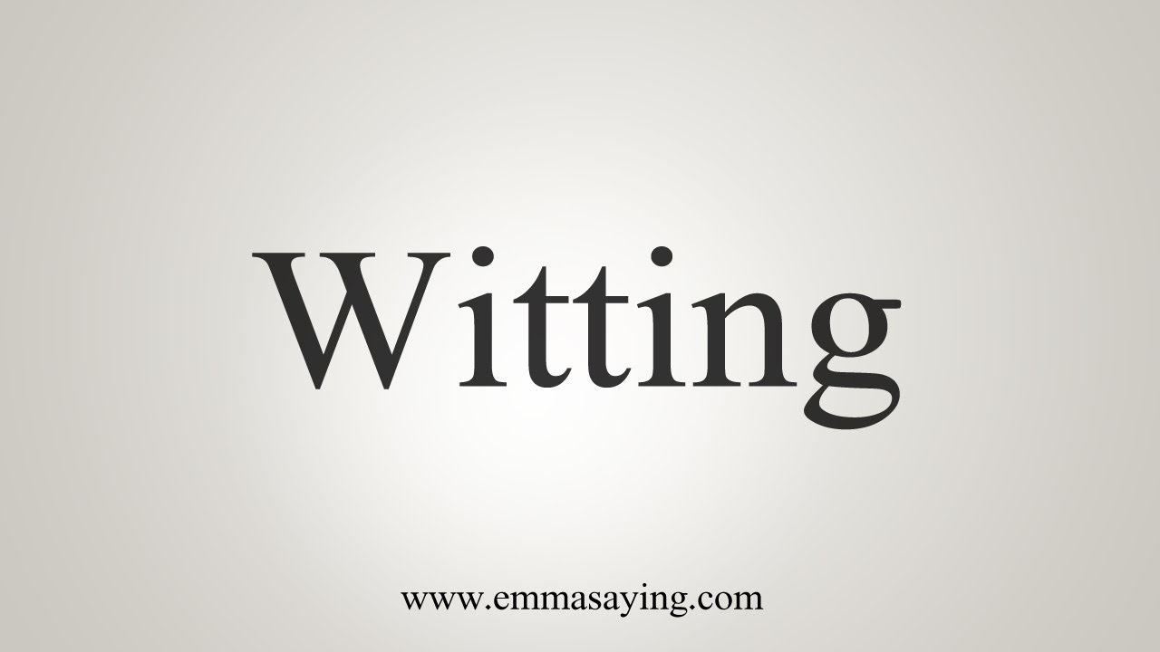 How To Say Witting - YouTube
