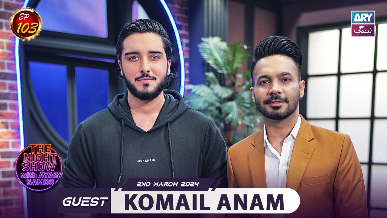 The Night Show with Ayaz Samoo | Komail Anam | Episode 103 | 2nd March 2024 | ARY Zindagi - YouTube