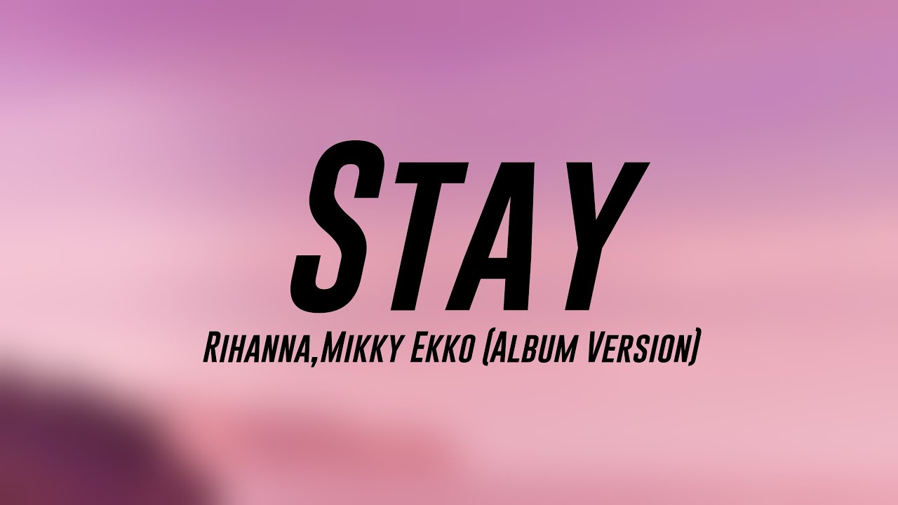 Stay - Rihanna,Mikky Ekko (Album Version) (Lyrics Video) 💤 - YouTube