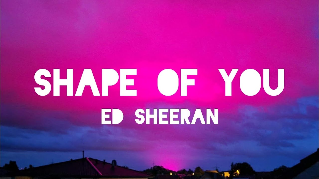 Shape of you - Ed Sheeran - YouTube