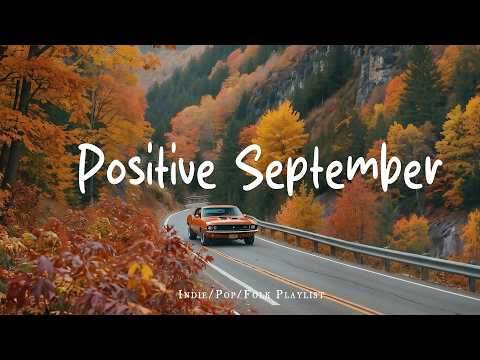 Positive September 🍂 Morning Energy Music to Start Your Day Fresh | Indie/Pop/Folk/Acoustic Playlist