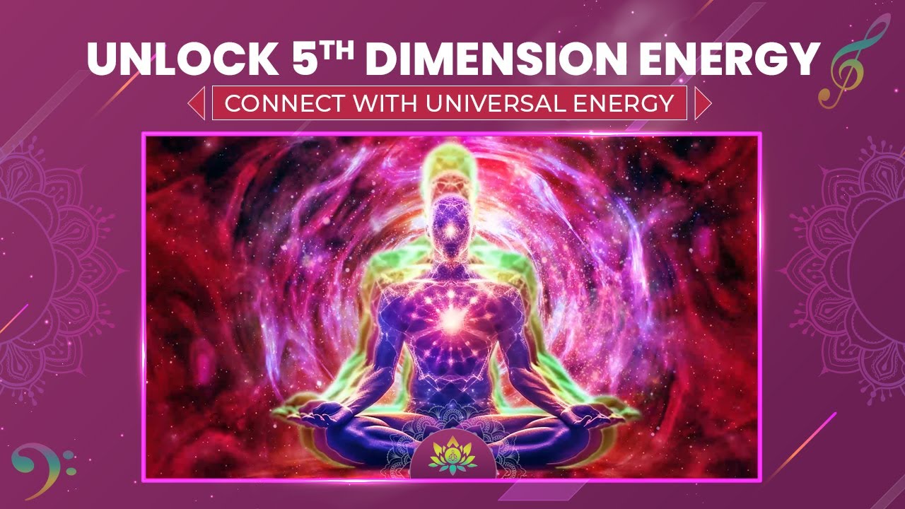 Unlock 5th Dimension Energy - Connect With Universal Energy Inside Out ...