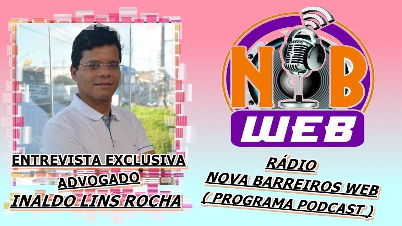 ENTREVISTA EXCLUSIVA COM - ADVOGADO - INALDO LINS ROCHA ( RÁDIO NOVA BARREIROS WEB ) - YouTube