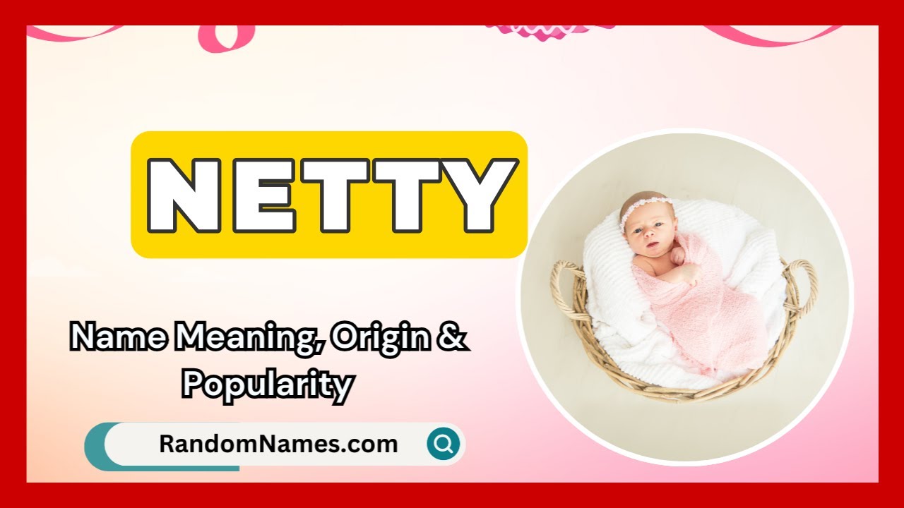 Netty - Baby Girl Name Meaning, Origin & Popularity - RandomNames.com ...