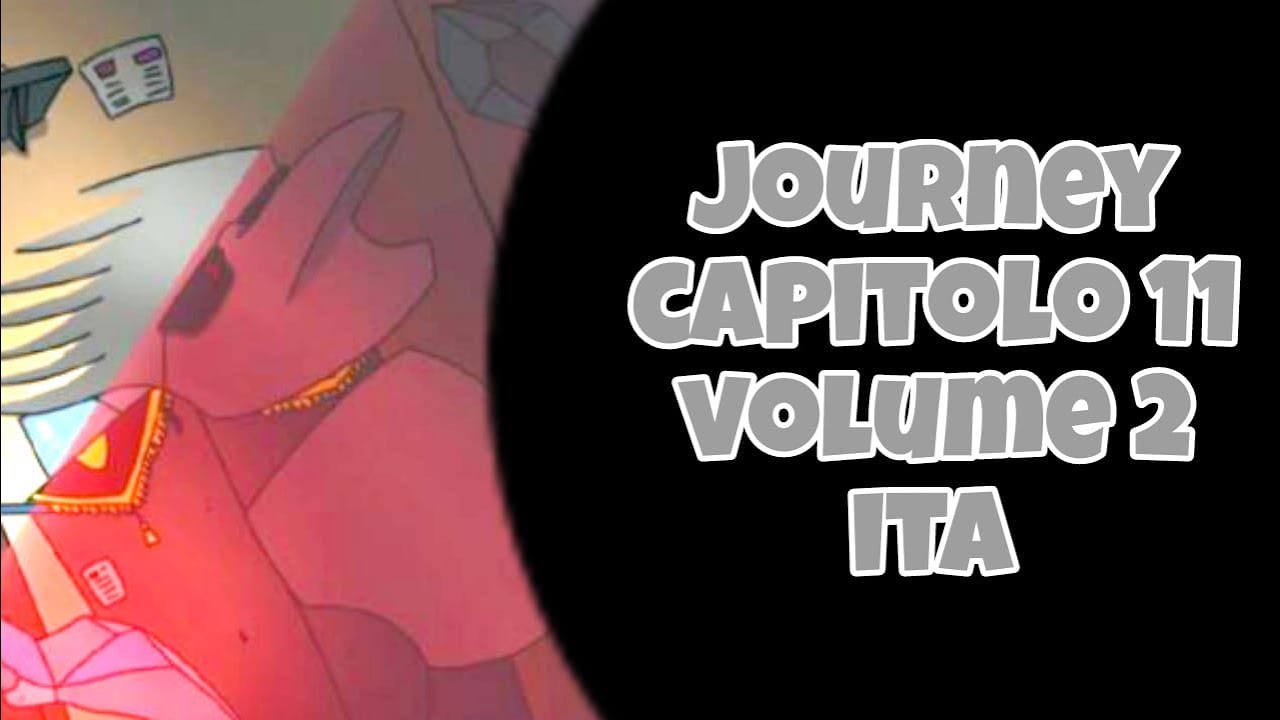 JOURNEY CAPITOLO 11 VOLUME 2 ITA - YouTube
