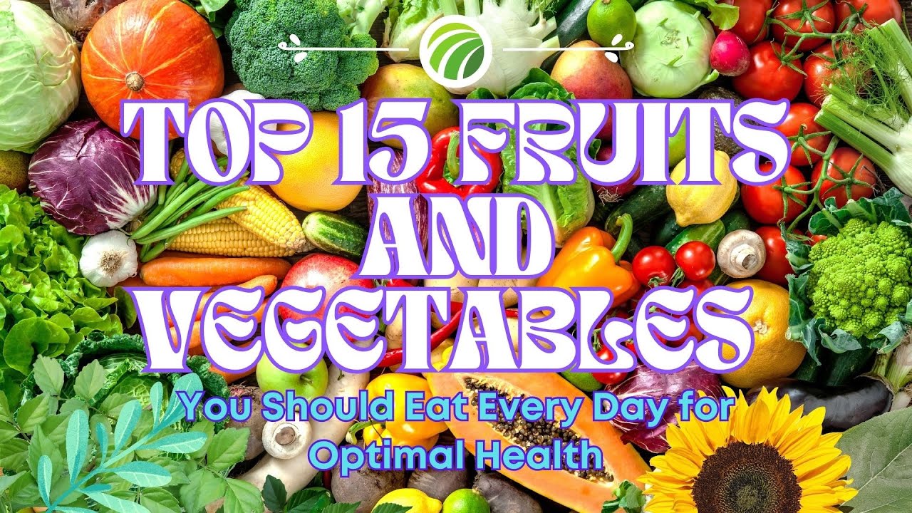 Top 15 Fruits and Vegetables You Should Eat Every Day for Optimal ...
