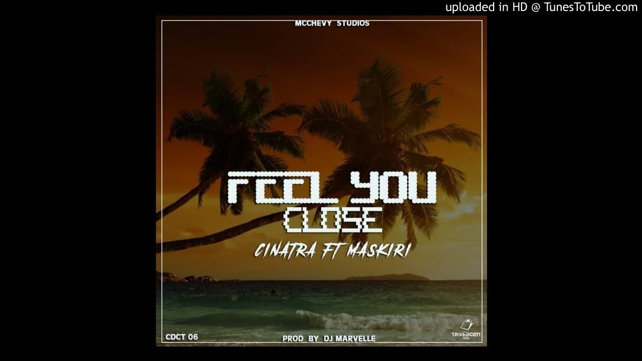 Cinatra ft Maskiri 2021- Feel You Close (Prod by Marvelle McChevy ...