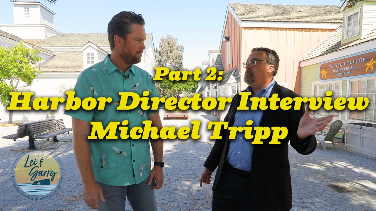 Interview with the Channel Islands Harbor Director of Oxnard Michael Tripp | Garry Eberhardt (P2 ...