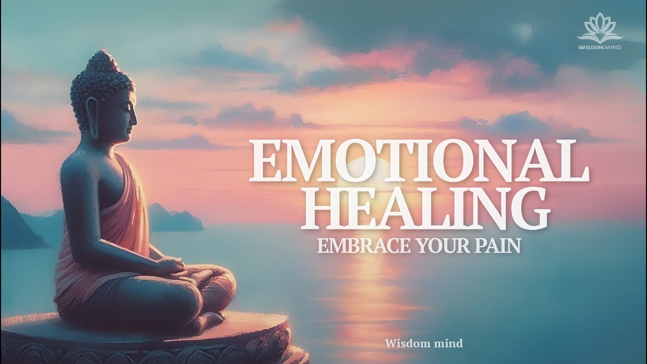 Emotional Healing: Embrace Your Pain, Step by Step | buddhist teachings ...