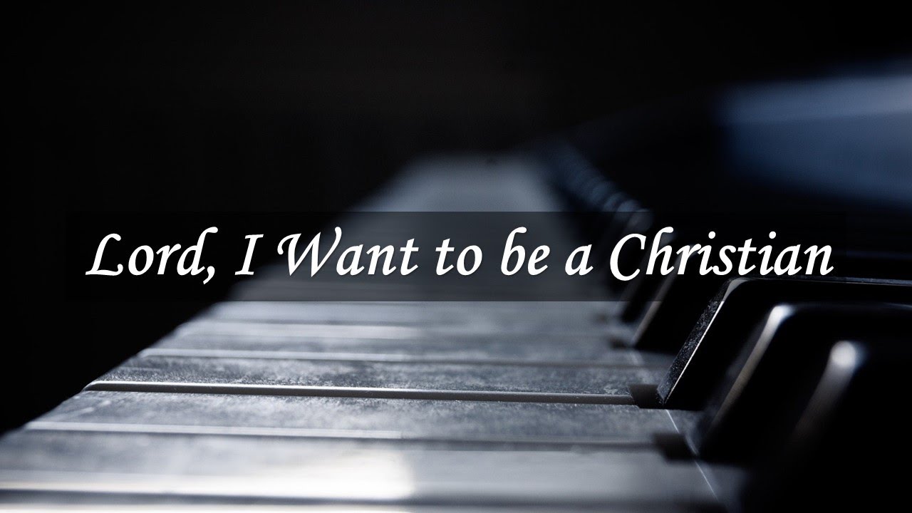 Lord, I Want to be a Christian - YouTube