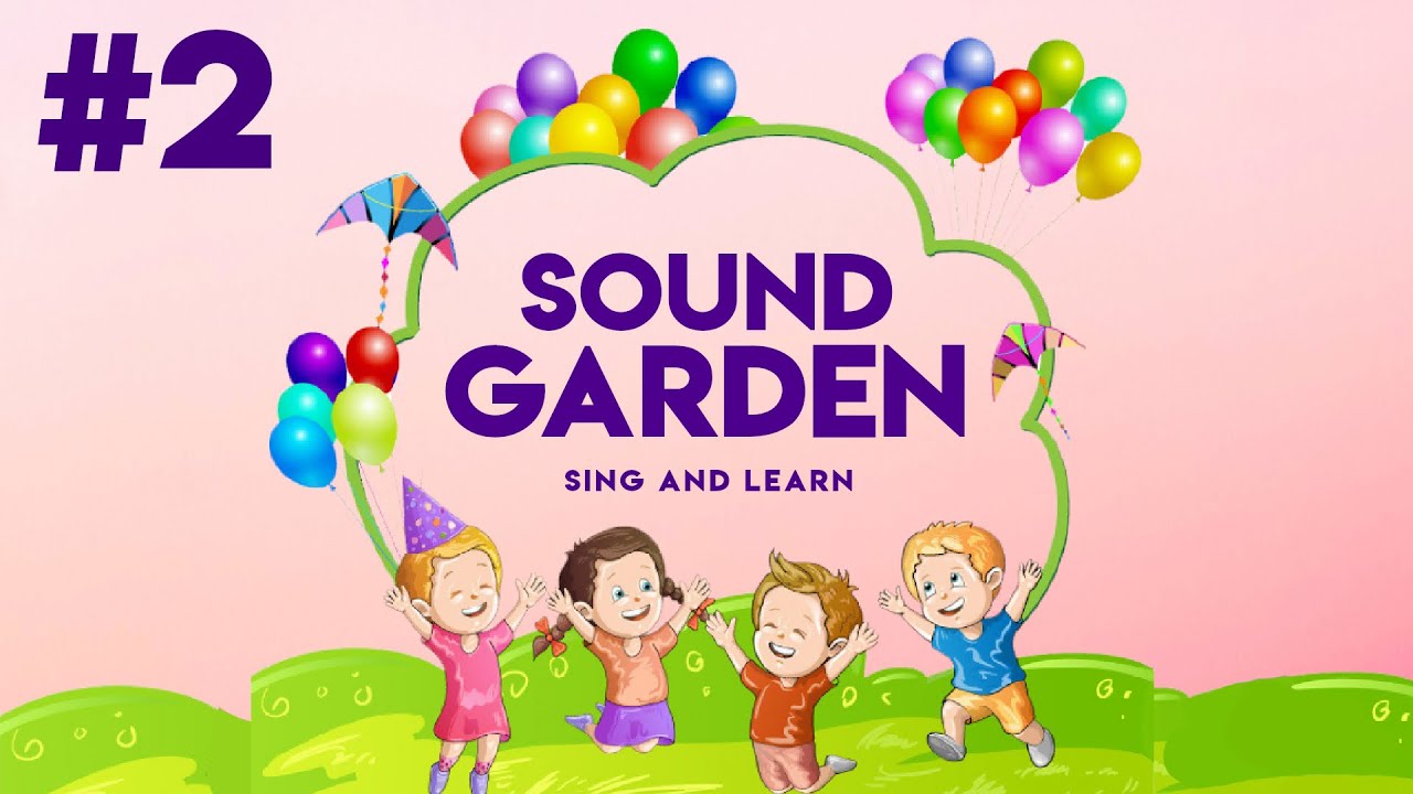 SOUND GARDEN for kids 2 - Sing and learn - YouTube