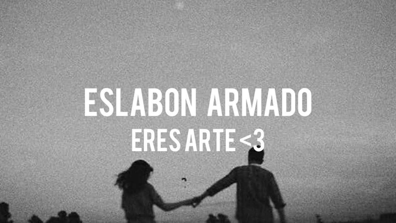 Eres arte - Eslabon Armado - (letra) - YouTube