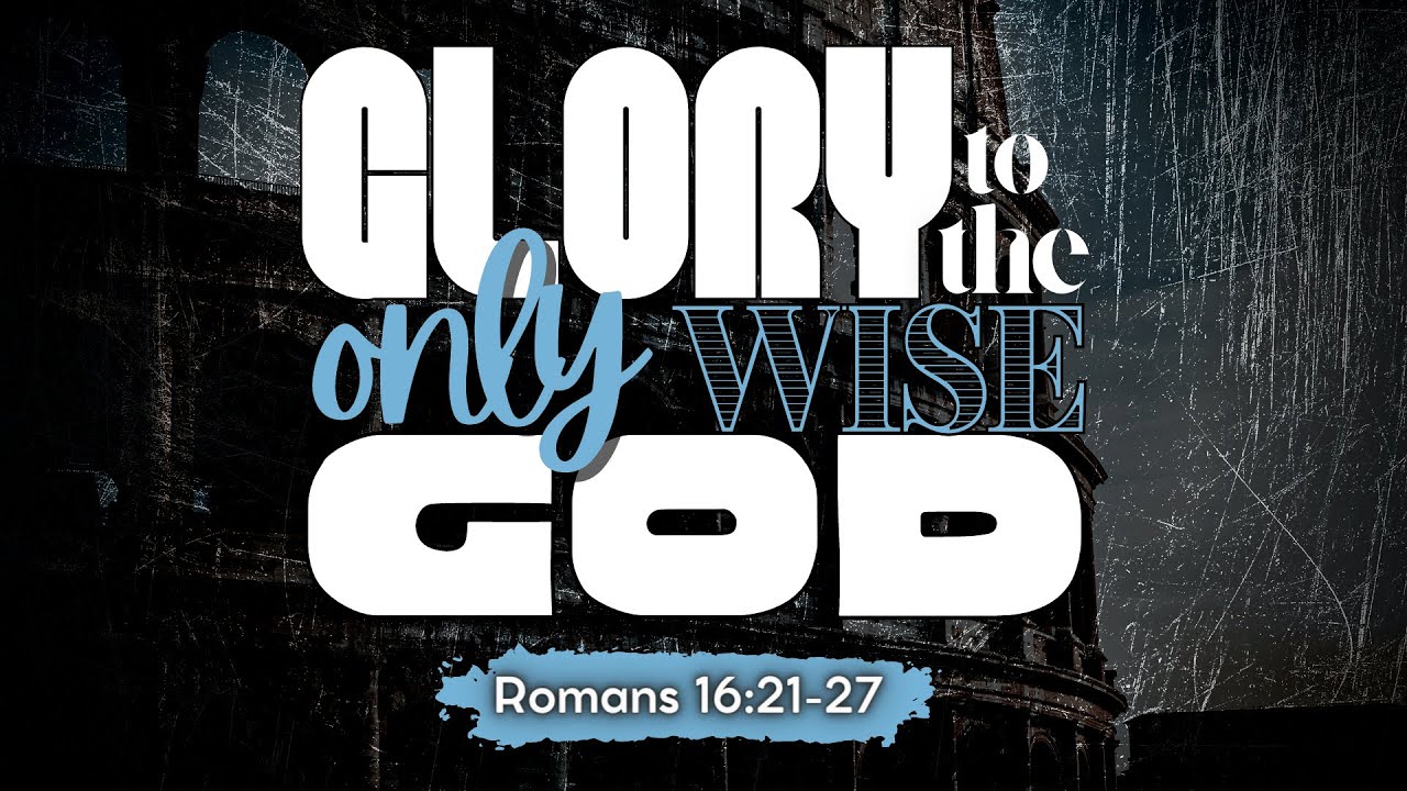 Glory to the Only Wise God | Romans 16:21-27 - YouTube